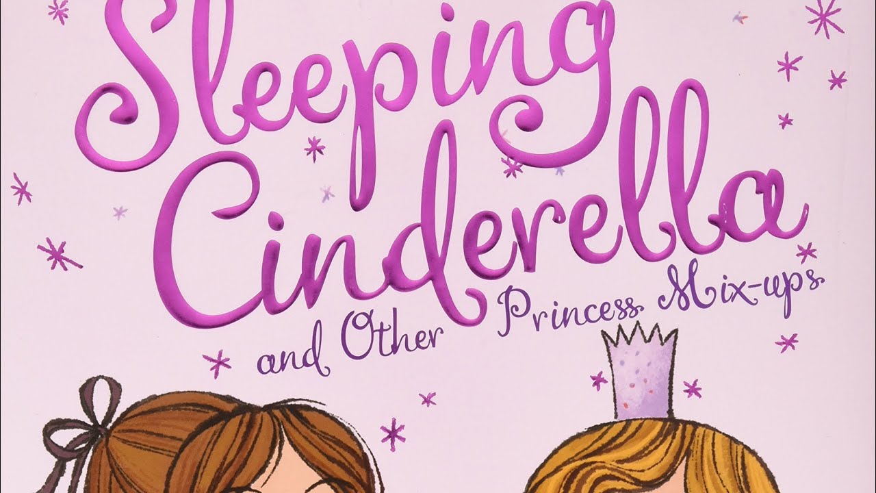 Sleeping Cinderella and Other Princess Mix-ups ! Read aloud - YouTube
