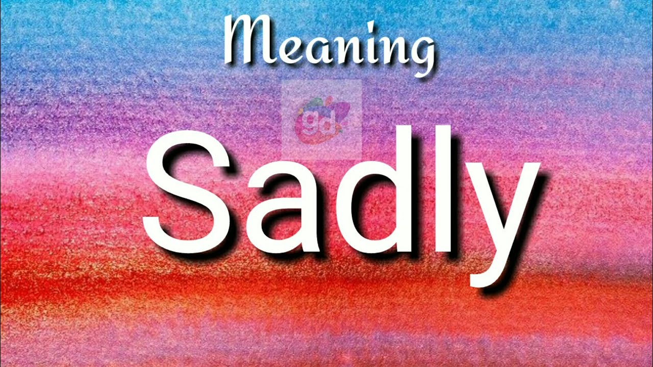 Sadly Pronunciation and Meaning//Googul Dictionary// - YouTube