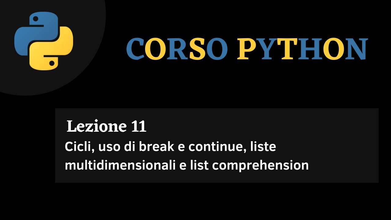 Python Corso ITA - lezione 11 - Cicli, break, continue, liste multidimensionali e list ...