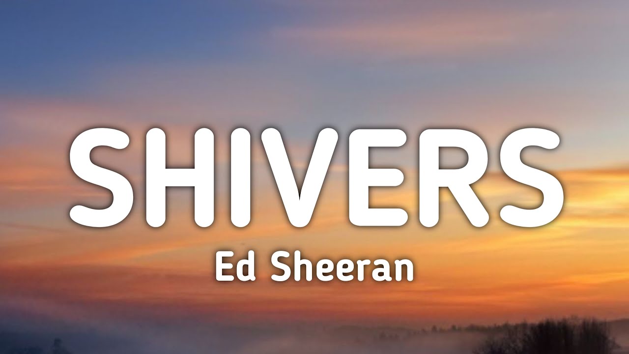 Ed Sheeran - Shivers (Lyrics) - YouTube