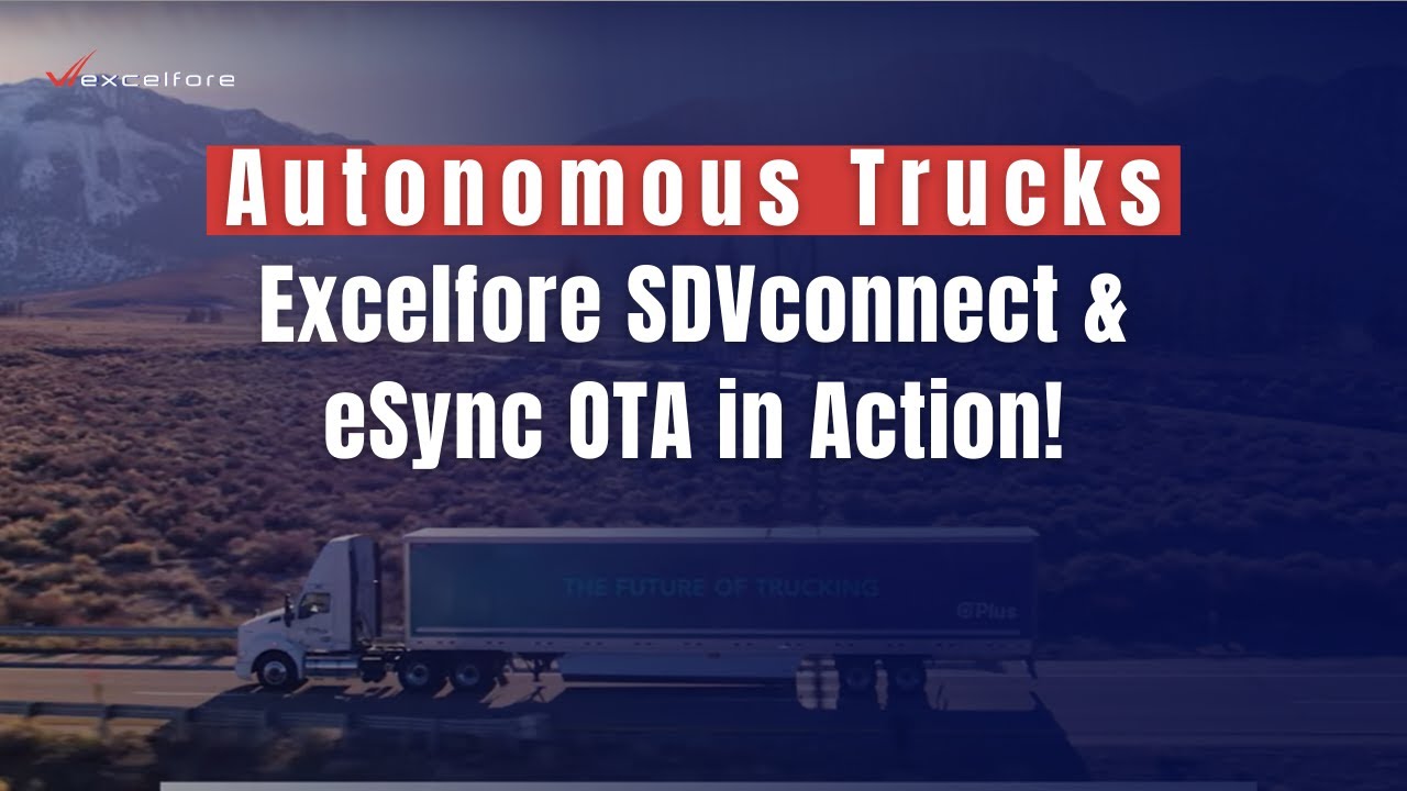 Autonomous Truck: Excelfore SDVconnect & eSync OTA Solutions - YouTube