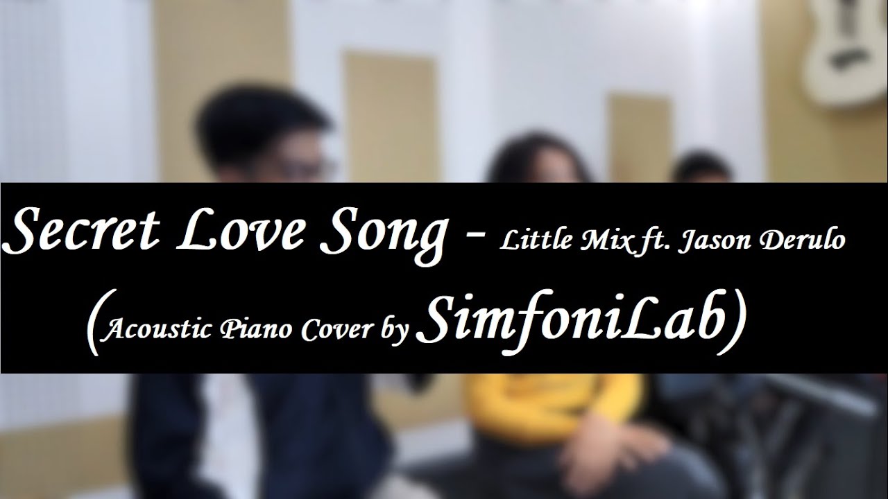Secret Love Song - Little Mix ft. Jason Derulo (Piano Acoustic Cover by ...