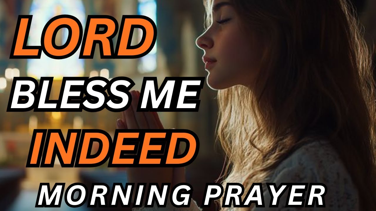 Lord, Bless Me Indeed: A Powerful Morning Prayer for Divine Favor - YouTube