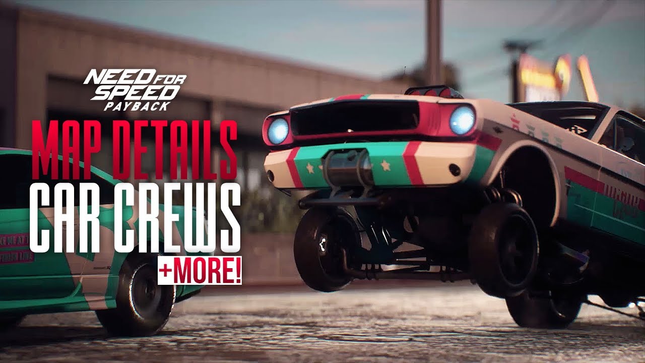 NEED FOR SPEED PAYBACK - WORLD TRAILER (MAP DETAILS, CAR CREWS & MORE ...