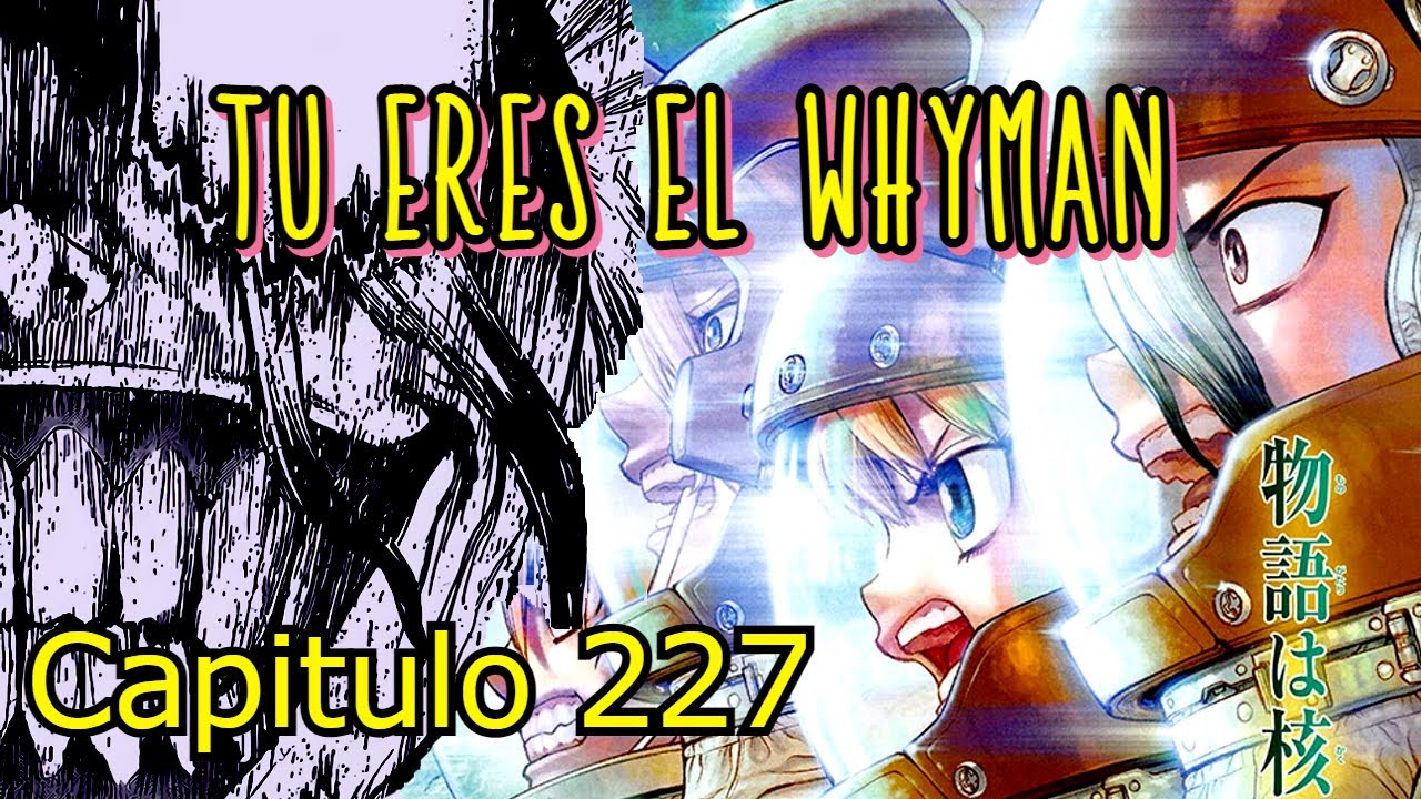 El que SIEMPRE ha Estado Al lado Nuestro, TU ERES WHYMAN | Dr Stone 227 ...