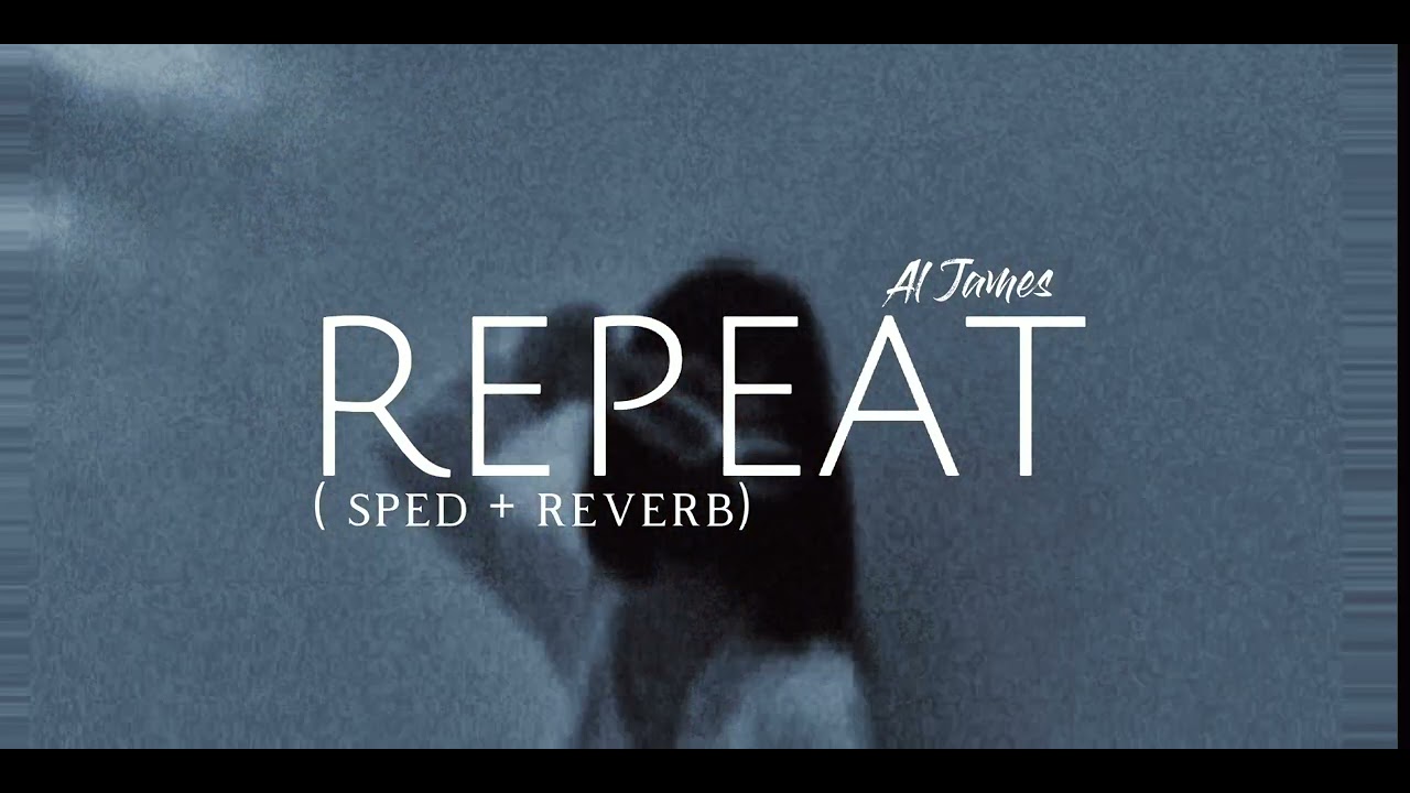 repeat-al James ( sped + reverb ) - YouTube