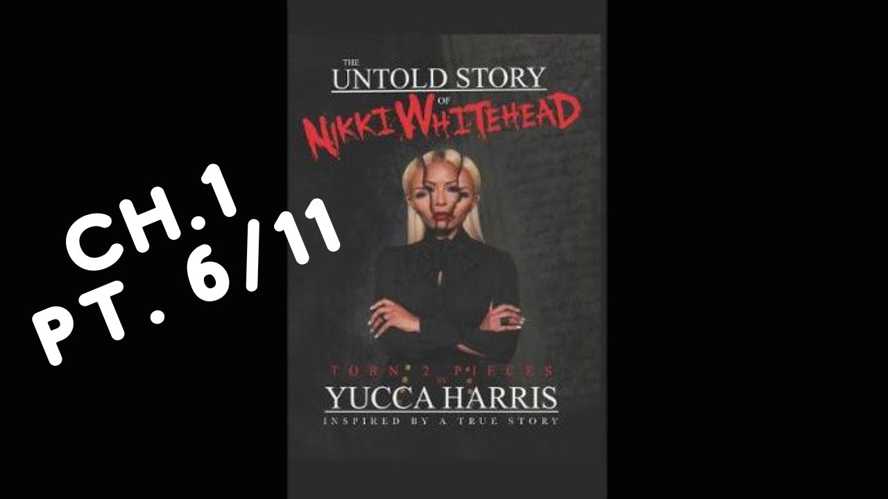 Ch. 1 Pt. 6/11 "The Untold Story Of Nikki Whitehead" | Yucca Harris # ...