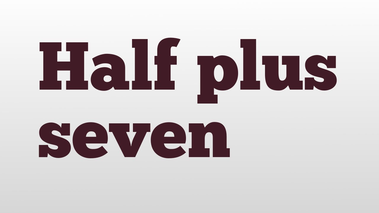 Half plus seven meaning and pronunciation - YouTube