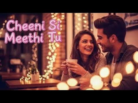 Cheeni Si Meethi Tu {Official Music} New Bollywood Trending Song ...