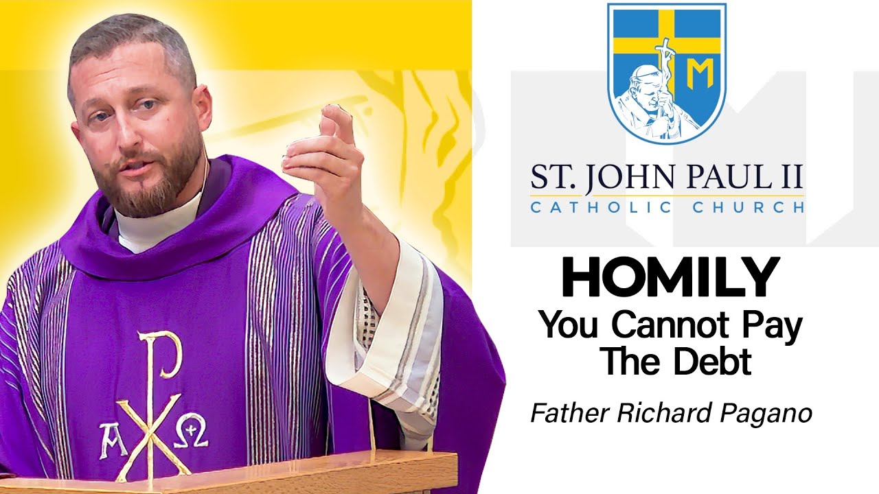 "You Cannot Pay The Debt" - A Homily by Father Richard Pagano - YouTube