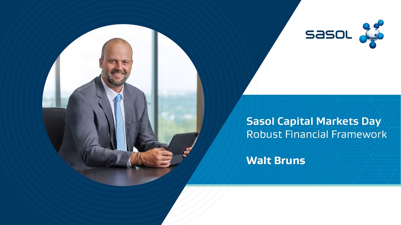 Sasol Capital Markets Day | Robust Financial Framework | Walt Bruns ...