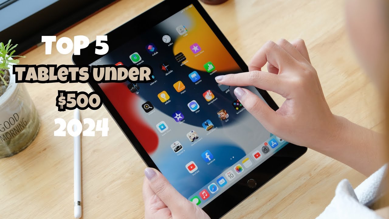 Top 5 Tablets Under $500 In 2024 - YouTube