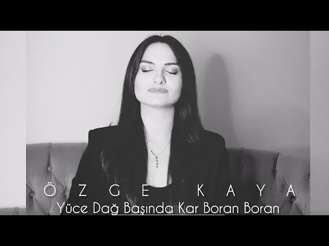 Yüce Dağ Başında Kar Boran Boran - ÖZGE KAYA