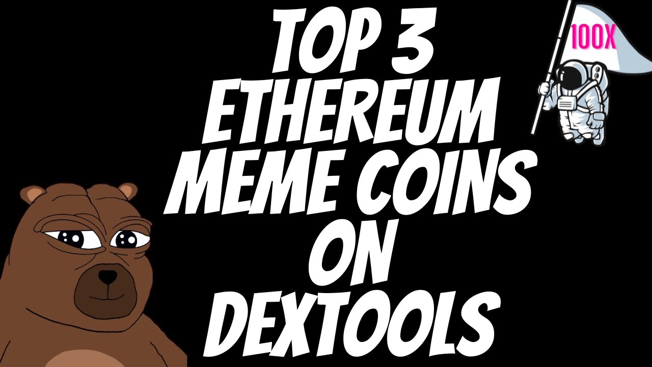 TOP 3 ETHEREUM MEME COINS ON DEXTOOLS - YouTube