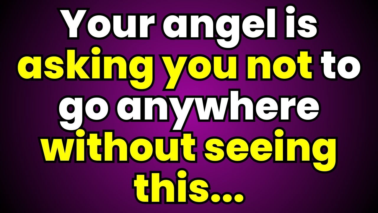 Your angel is asking you not to go anywhere without seeing this ...
