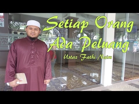 [15.12.15] Setiap Orang Ada Peluang-Ustaz Fathi Naim - YouTube