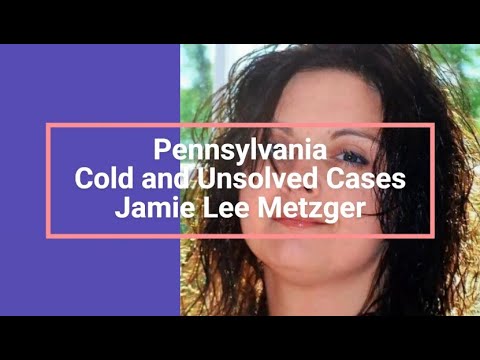 Pennsylvania Cold and Unsolved Cases - Jamie Lee Metzger - YouTube