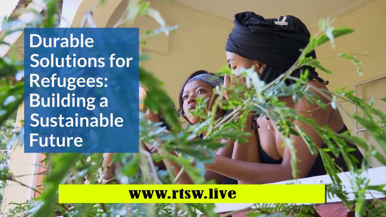 Durable Solutions for Refugees: Building a Sustainable Future - YouTube