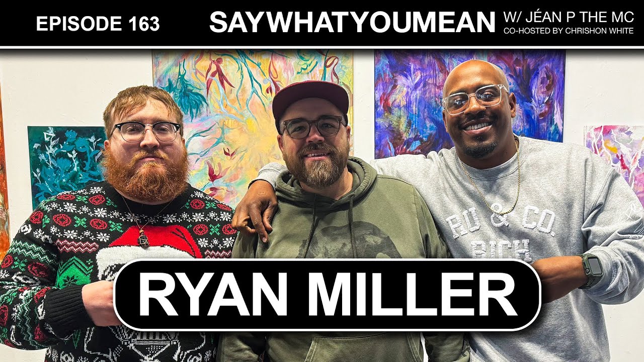 Say What You Mean w/ Jéan P The MC Episode 163: Ryan Miller - YouTube