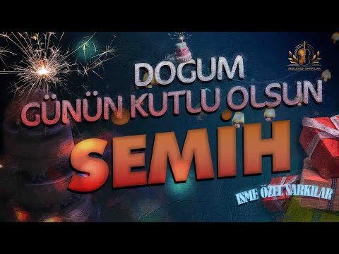 Doğum Günün Kutlu Olsun SEMİH - İsme Özel Doğum Günü Şarkısı