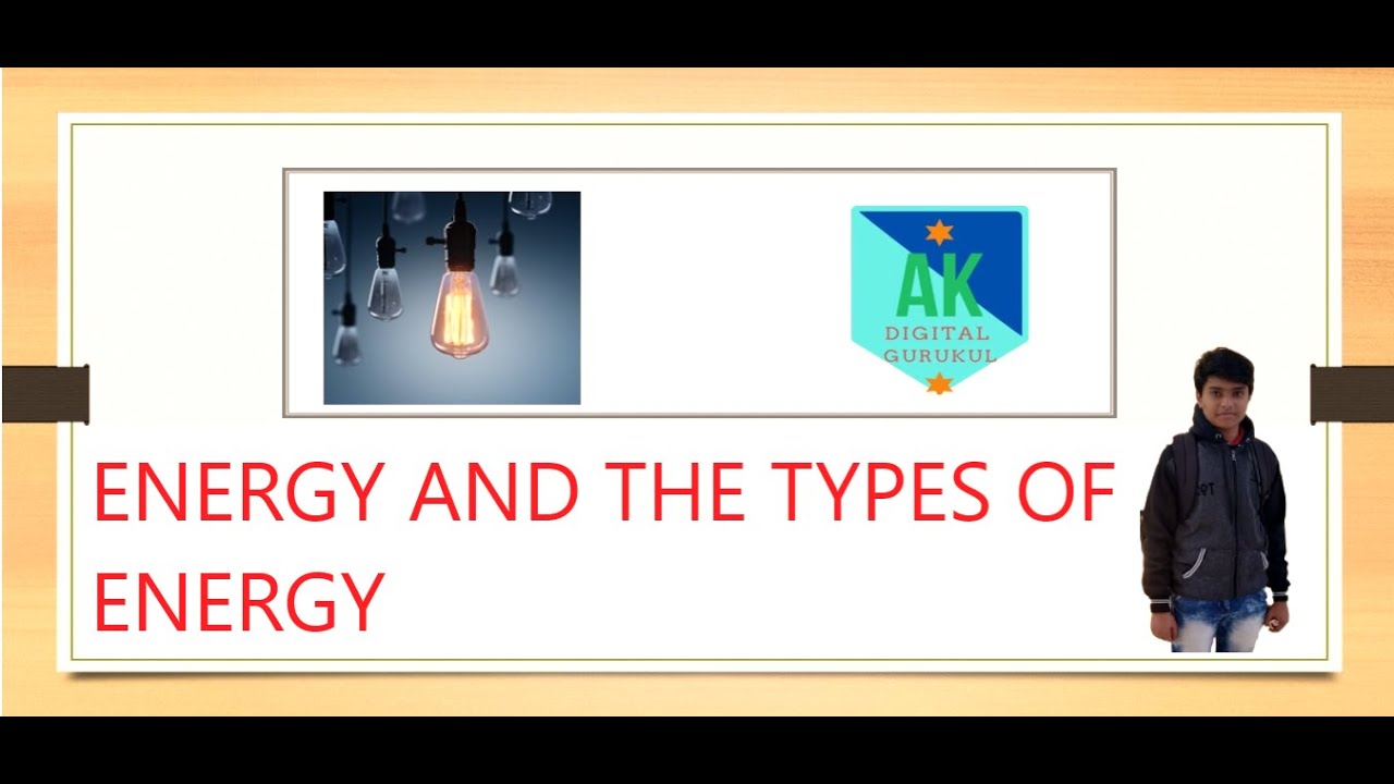 ENERGY AND THE TYPES OF ENERGY ( KINETIC ENERGY , POTENTIAL ENERGY ...