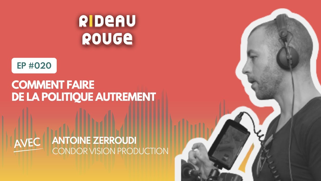 Comment FAIRE de la POLITIQUE AUTREMENT avec Antoine Zerroudi - RIDEAU ...