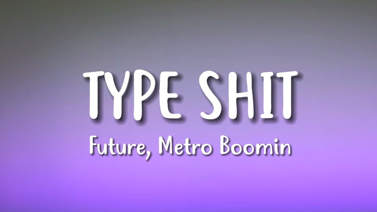 Type Shit - Future ft metro boomin (Lyrics video) - YouTube