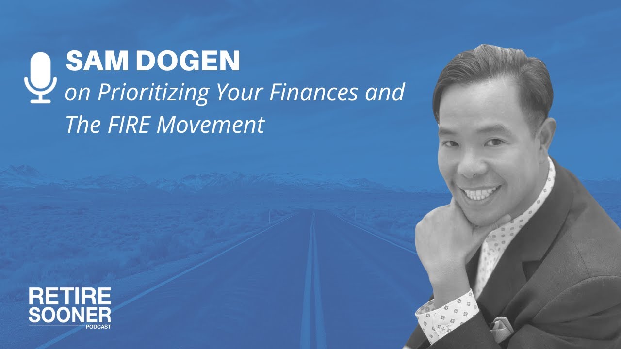 Prioritizing Your Finances and The FIRE Movement with Sam Dogen ...