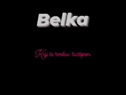 Belka     Kaj te rodel sastipen