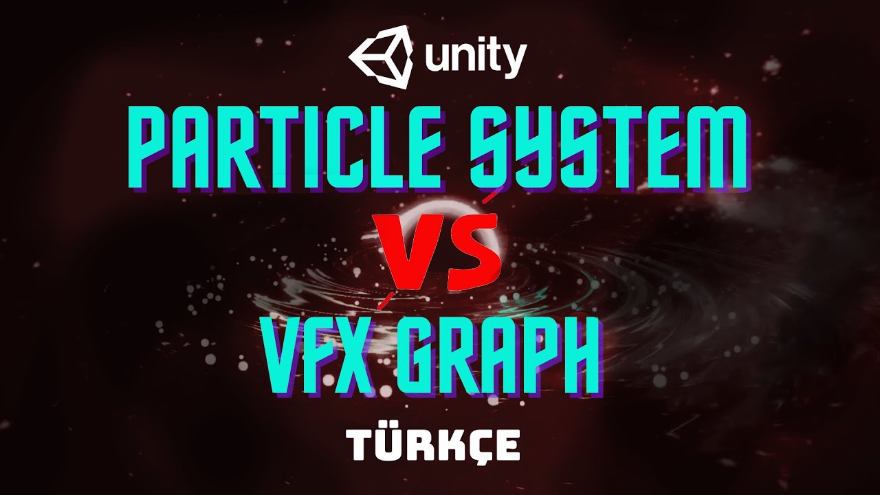 Unity VFX Graph vs Particle System (Türkçe) - YouTube