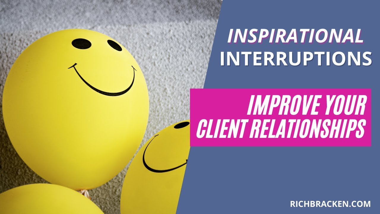 Inspirational Interruptions - How to Improve Client Relationships - YouTube
