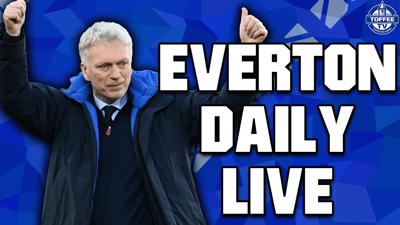 Looking Ahead To The Final Game Of The Season... | Everton Daily LIVE ...