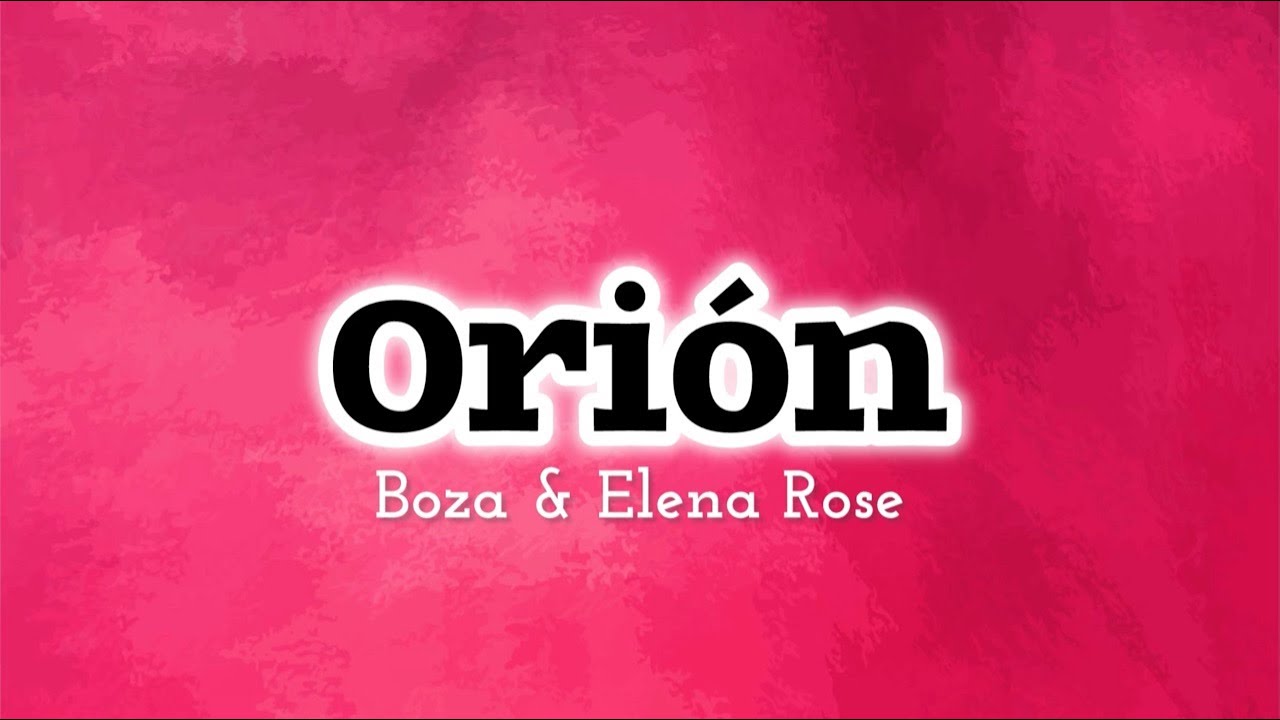 Boza, ELENA ROSE - Orion (Official Letra || Lyrics) - YouTube