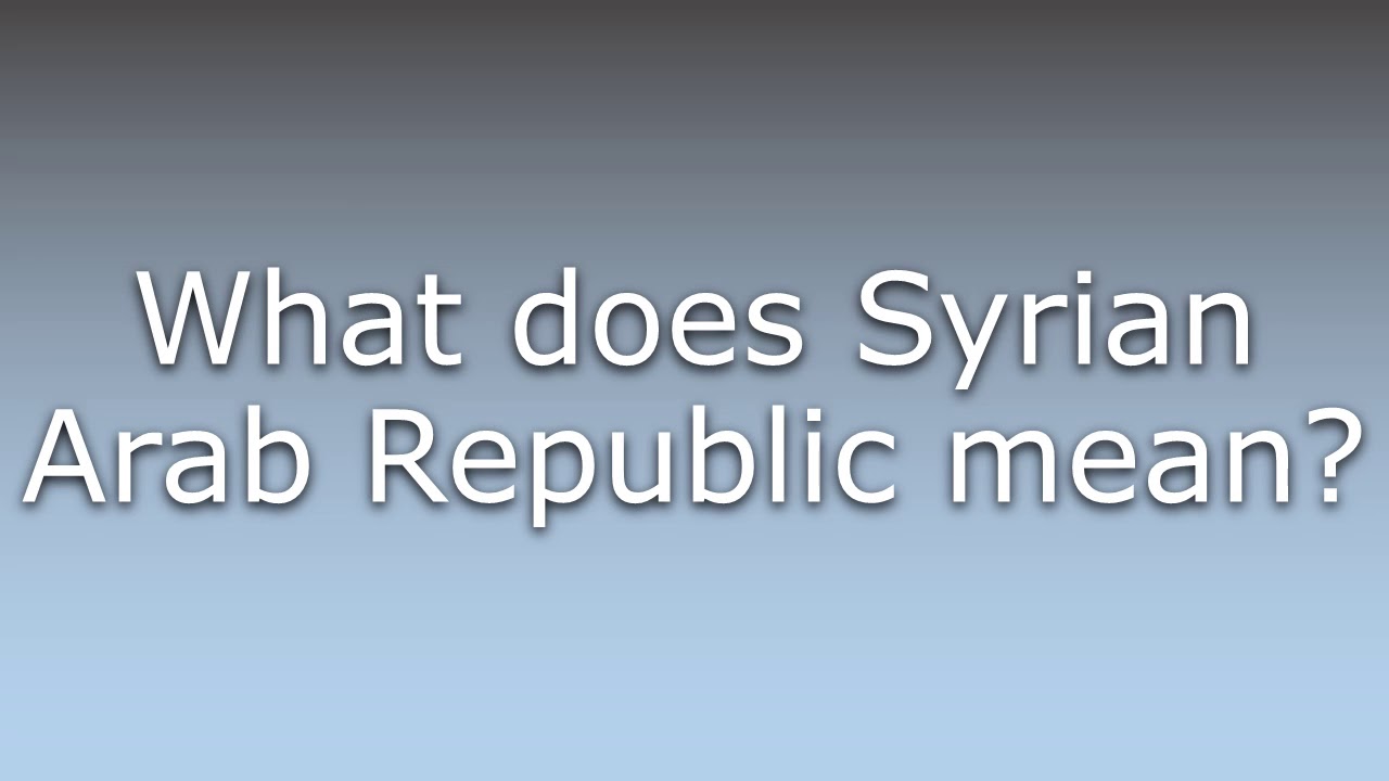 What does Syrian Arab Republic mean? - YouTube