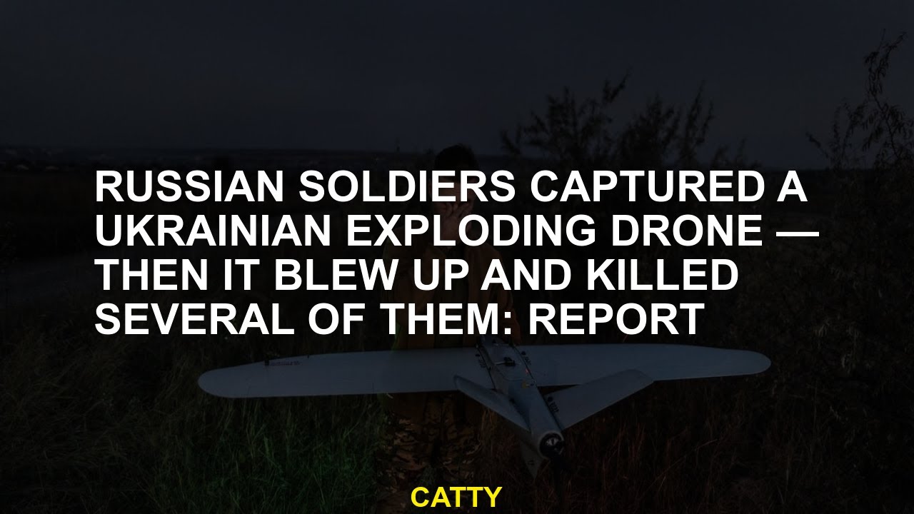 Russian soldiers captured a Ukrainian exploding drone — then it blew up and killed several of ...