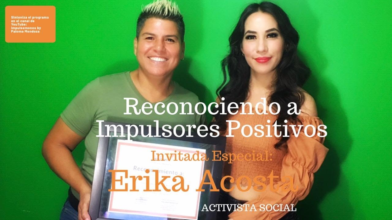 RECONOCIENDO A IMPULSORES POSITIVOS: ERIKA ACOSTA, RECONOCIDA ACTIVISTA ...