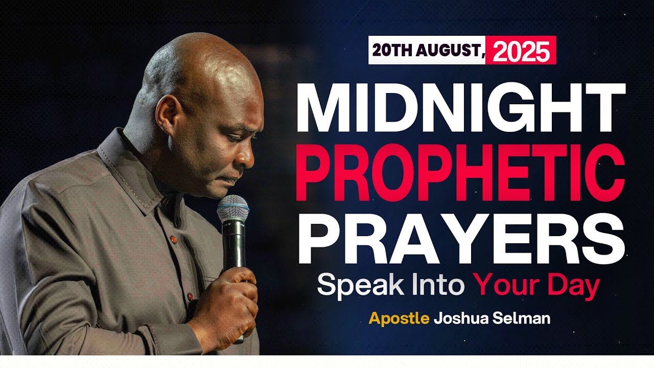 WEDNESDAY PROPHETIC PRAYERS 20TH AUGUST 2025 - APOSTLE JOSHUA SELMAN ...