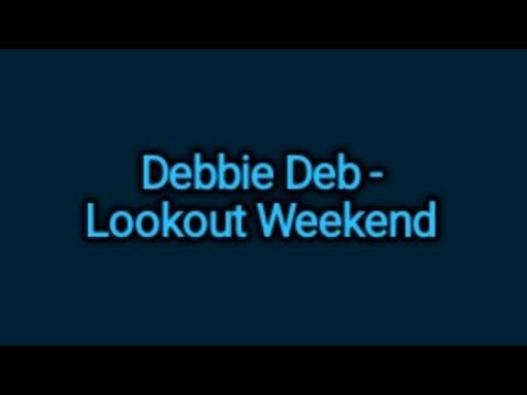 Debbie Deb - Lookout Weekend (Lyrics) - YouTube
