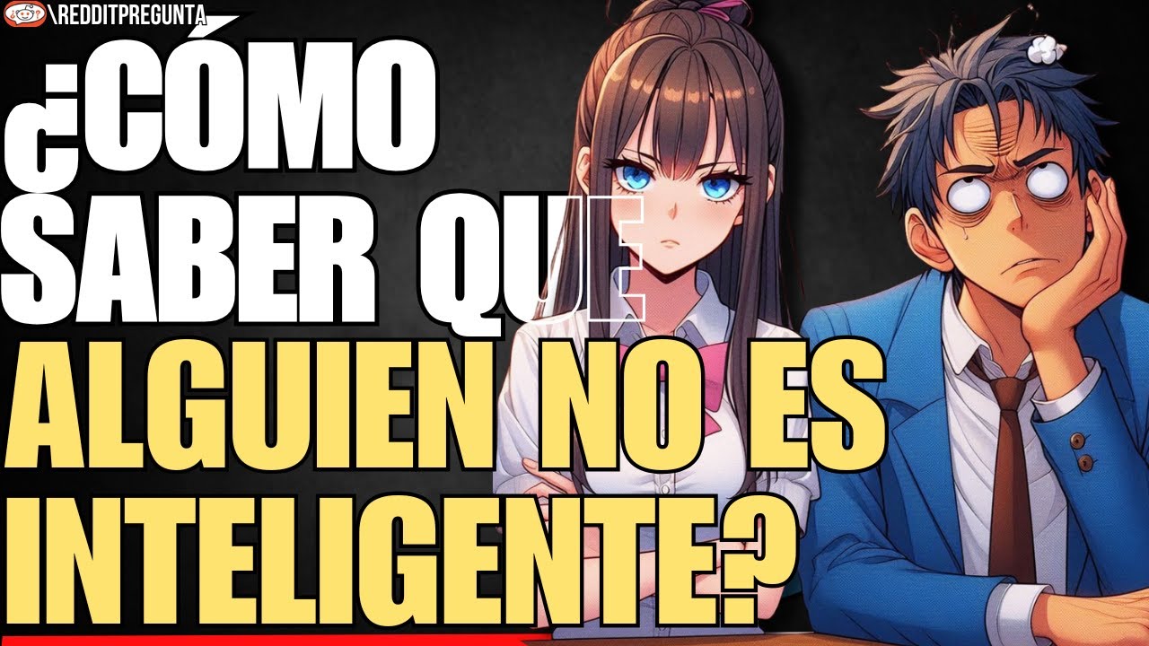 ¿CÓMO saber que ALGUIEN NO es INTELIGENTE? | Reddit Pregunta México ...