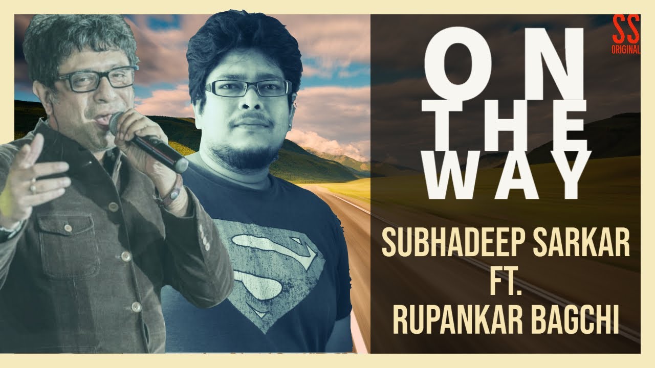 On The Way II Subhadeep Sarkar ft. Rupankar Bagchi II - YouTube