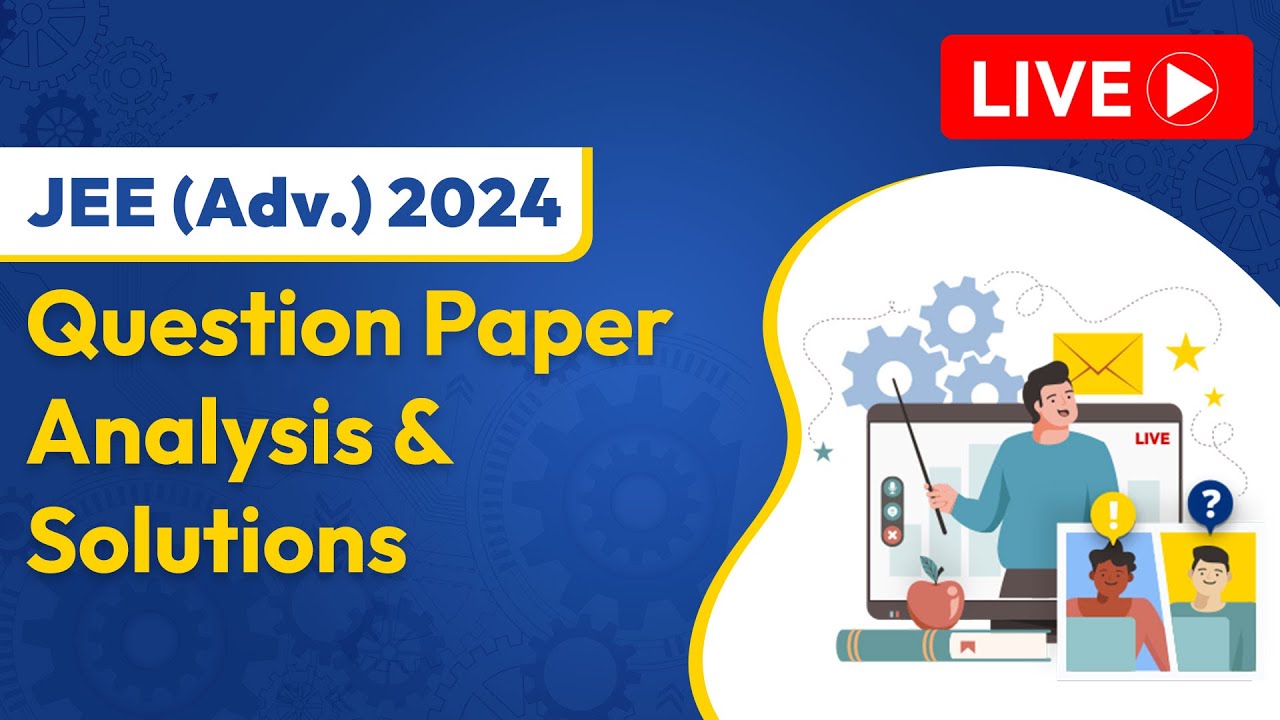 LIVE - JEE Advanced 2024 - Question Paper Analysis and Solutions! - YouTube