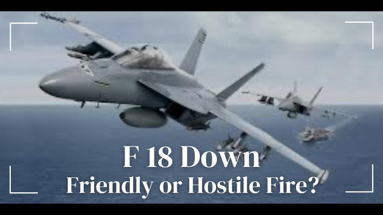 F-18 DOWN: FRIENDLY OR HOSTILE FIRE? - YouTube