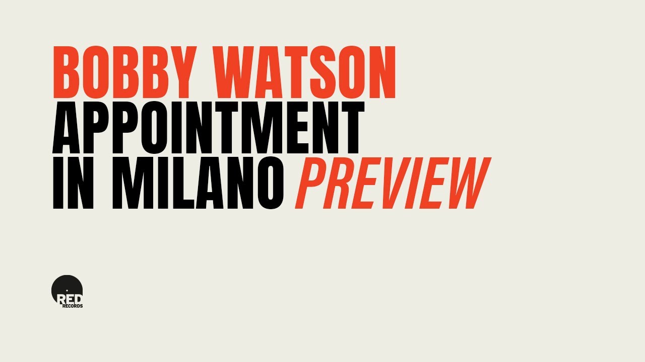 Bobby Watson, Appointment In Milano (Preview) - YouTube