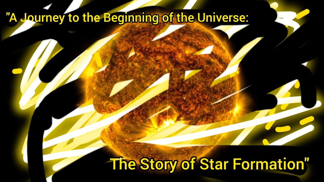 A Journey to the Beginning of the Universe: The Story of Star Formation ...