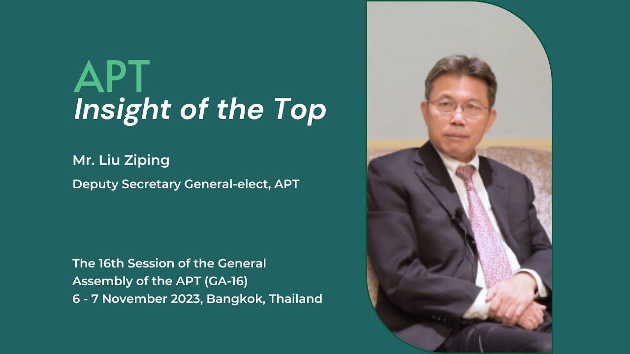 APT - Insight of the Top: Mr. Liu Ziping, Deputy Secretary General ...