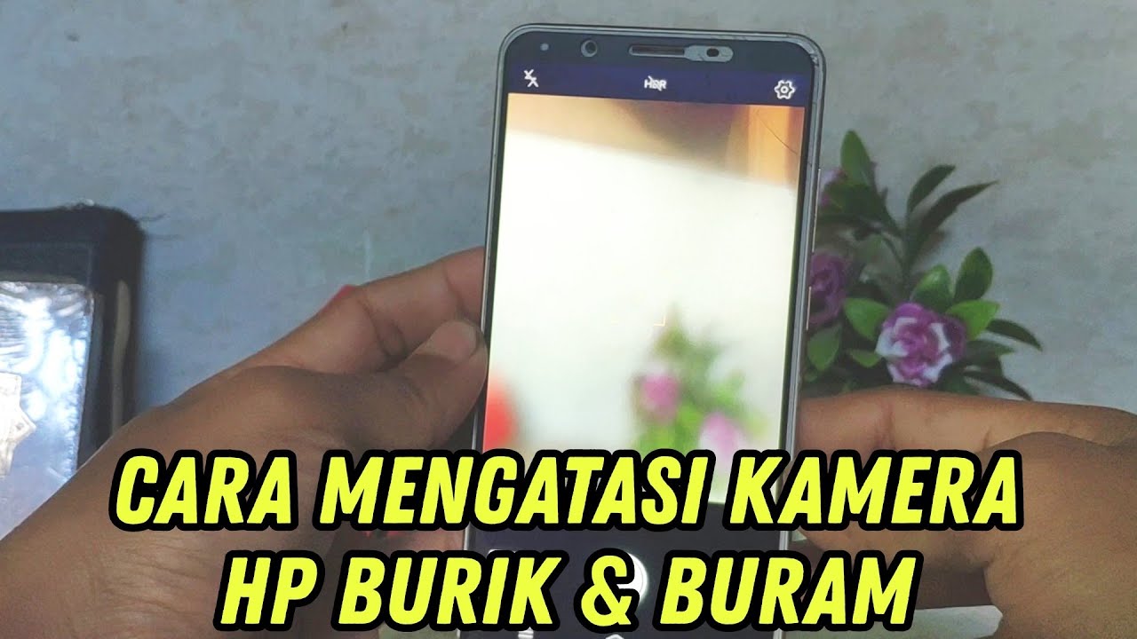 Cara Mengatasi Kamera HP Burik, Buram, Blur - YouTube