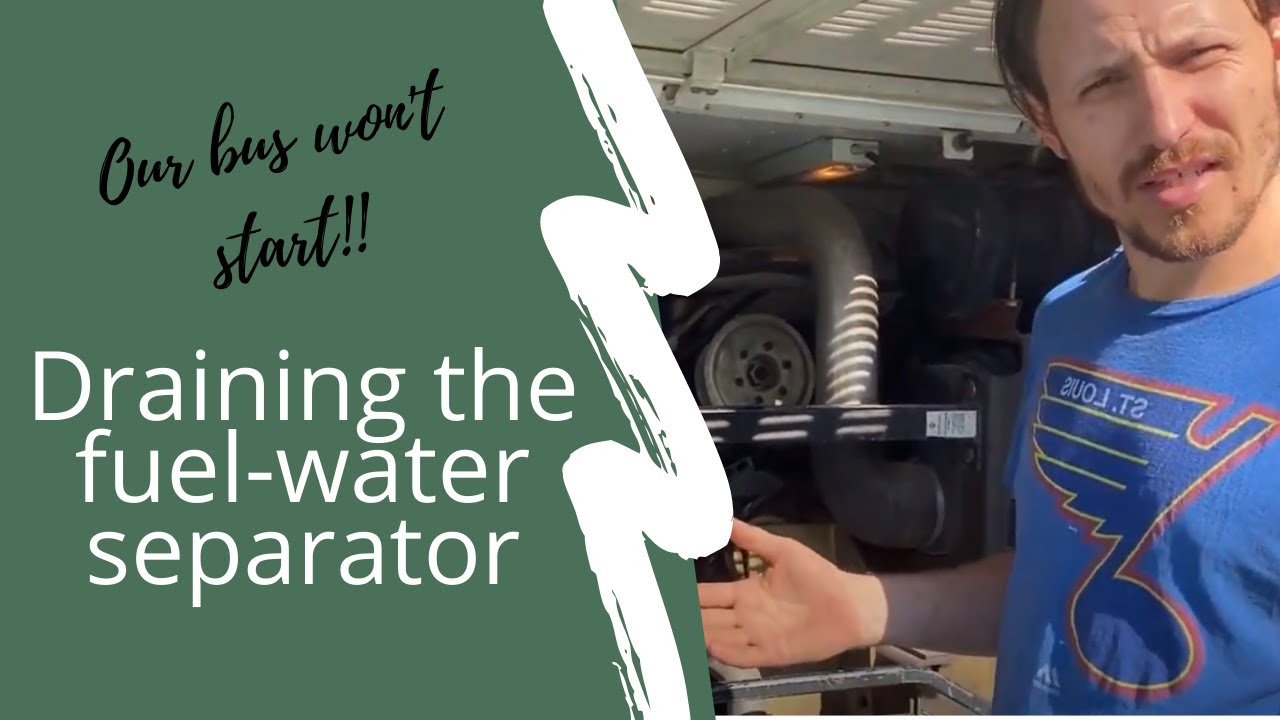 Fixing our Bus Fuel Filter: Draining the Fuel-Water Separator-School ...