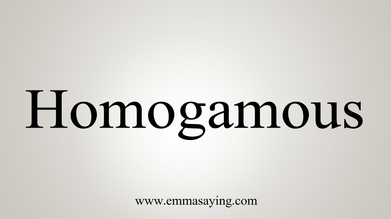 How To Say Homogamous - YouTube