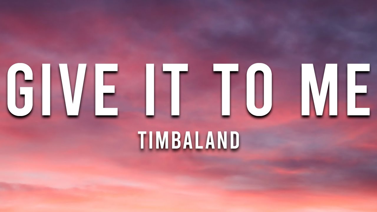 Timbaland - Give It To Me (Lyrics) ft. Nelly Furtado, Justin Timberlake ...
