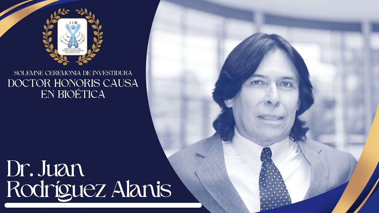 Dr. Juan Rodríguez Alanis - Entrevista Honoris Causa en Bioética IIB 🏅 - YouTube
